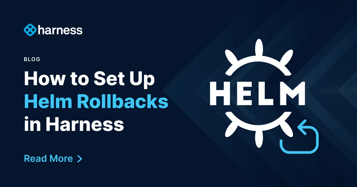 How to Set Up Helm Rollbacks in Harness | Harness